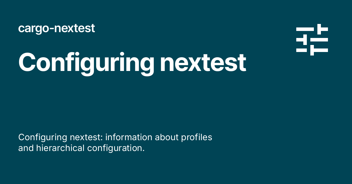 Configuring nextest - cargo-nextest